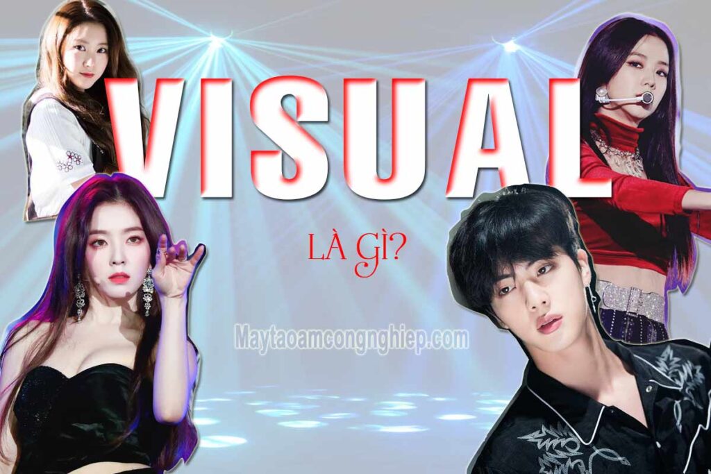 Visual là gì? Ý nghĩa của Visual là gì trong các nhóm nhạc hiện nay?